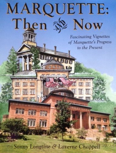 Marquette: Then and Now, Fascinating Vignettes of Marquette's Progress ...