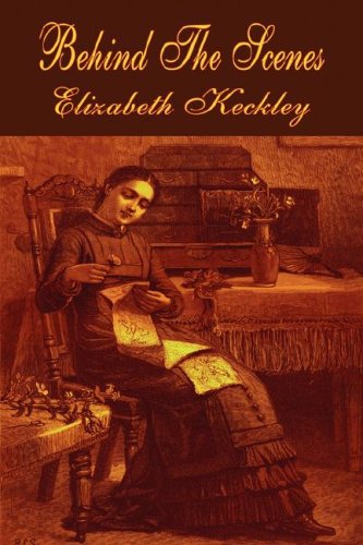 Behind the Scenes, Or, Thirty Years a Slave, and Four Years in the ...