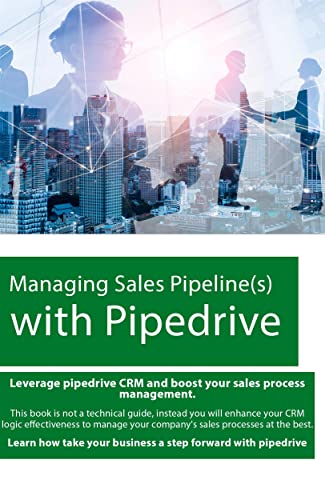 Amazon.com: Managing Sales Pipeline(s) with Pipedrive: Leverage Pipedrive CRM and boost your ...