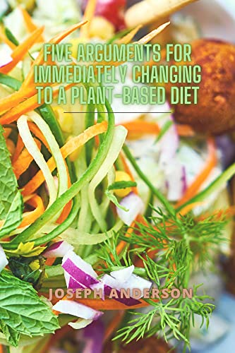 Amazon.com: Five Arguments for Immediately Changing to a Plant-Based ...