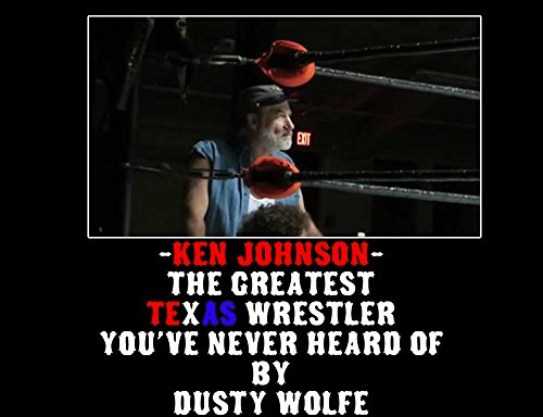 Amazon.com: Ken Johnson : The Greatest Texas Wrestler You've Probably ...