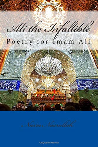 Ali the Infallible: Poetry for Imam Ali: Nasrullah, Nasra, Publications, Yasin: 9781515321323 ...