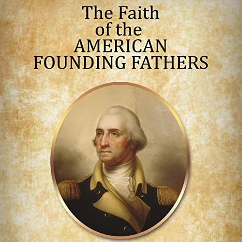 Amazon.com: The Faith of the American Founding Fathers: In Their Own ...