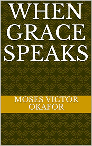 WHEN GRACE SPEAKS eBook : VICTOR OKAFOR, MOSES: Amazon.in: Kindle Store