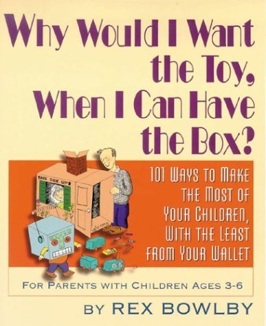 Why Would I Want the Toy, When I Can Have the Box? (101 Ways To Make ...