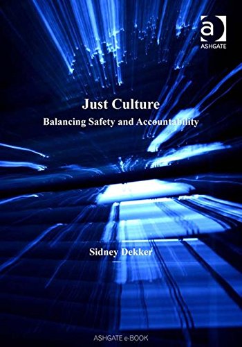 Just Culture: Balancing Safety and Accountability: Dekker, Sidney ...
