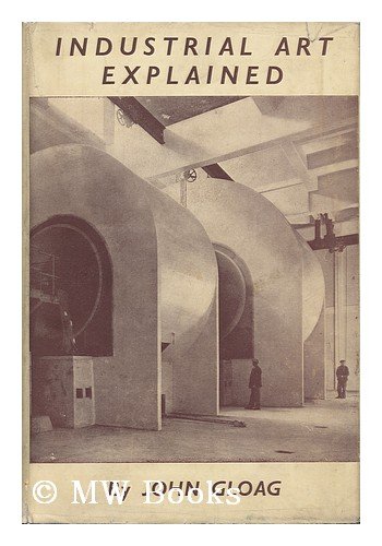 Industrial Art Explained, by John Gloag; Illustrated by Norman Howard ...