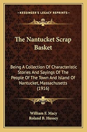 The Nantucket Scrap Basket: Being A Collection Of Characteristic ...
