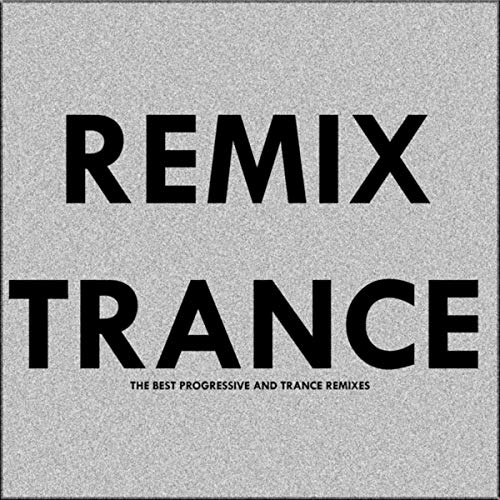 Play Remix Trance (The Best Progressive and Trance Remixes) by VARIOUS ...