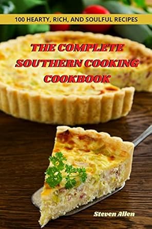 The Complete Southern Cooking Cookbook: 100 Hearty, Rich, and Soulful ...