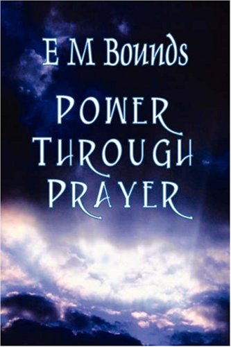 Power Through Prayer (Christian Classics): Bounds, Edward M ...