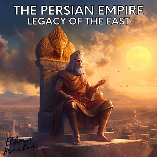 The Persian Empire: Legacy of the East (Civilizations) eBook : Braxton ...