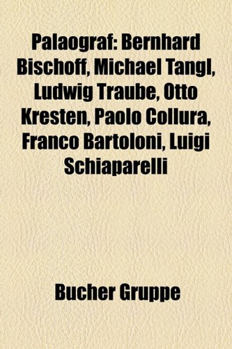 Palograf: Bernhard Bischoff, Michael Tangl, Ludwig Traube, Otto Kresten ...