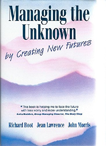 Managing the Unknown: By Creating New Futures: Boot, Richard, Lawrence ...