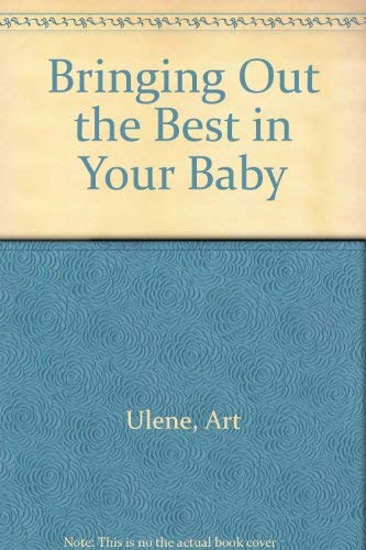 Bringing Out the Best in Your Baby: Ulene, Art, Shelov, Steven ...