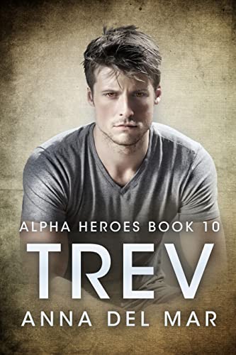Trev (Alpha Heroes Book 10) - Kindle edition by del Mar, Anna, Higgins ...