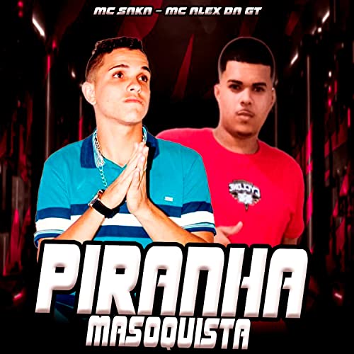 Play Piranha Masoquista by Mc Saka & Mc Alex da GT on Amazon Music ...