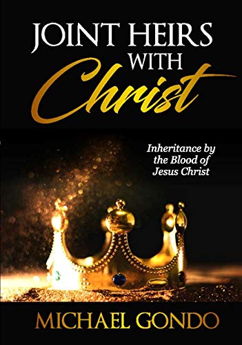 JOINT HEIRS WITH CHRIST: Inheritance by the Blood of Jesus Christ ...
