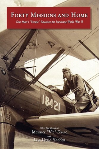 Forty Missions and Home: Duvic, Maurice, Hadden, Lisa Uzzle ...