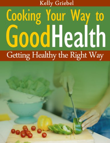 Cooking Your Way to Good Health: Getting Healthy the Right Way - Kindle ...