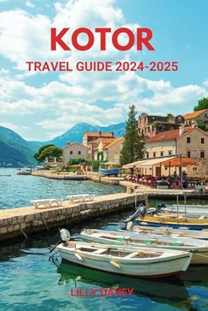 KOTOR TRAVEL GUIDE 2024-2025: Practical Tips for First-Time Visitors to ...