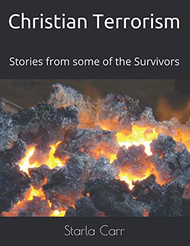 Christian Terrorism: Stories from some of the Survivors: Carr, Starla ...