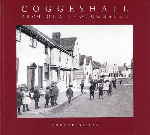 Amazon.fr - Coggeshall From Old Photographs - Disley, Trevor - Livres