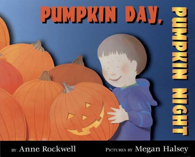Pumpkin Day, Pumpkin Night: Rockwell, Anne, Halsey, Megan ...