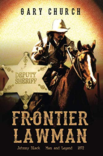 Frontier Lawman: Johnny Black Man and Legend 1872: Church, Gary ...