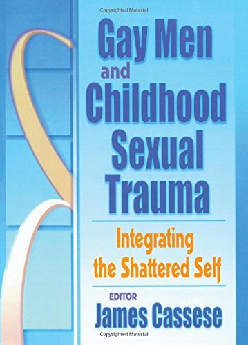 Gay Men and Childhood Sexual Trauma: Integrating the Shattered Self by ...