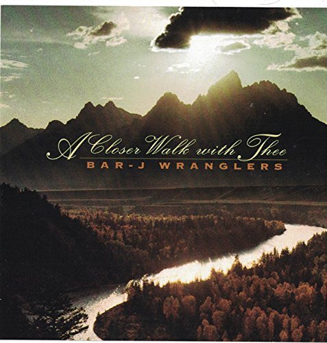Bar-J Wranglers - A Closer Walk With Thee by Bar-J Wranglers (2006-08 ...