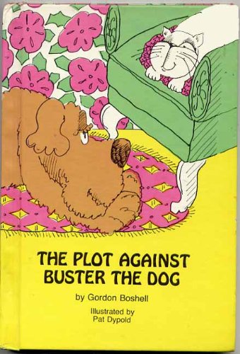 The Plot Against Buster the Dog: Gordon Boshell, Pat Dypold ...