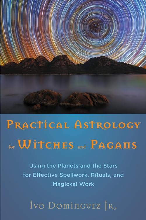 Practical Astrology for Witches and Pagans: Using the Planets and the Stars for Effective ...