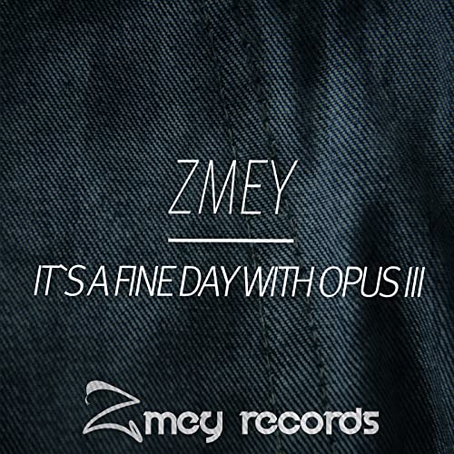 Amazon MusicでZmeyのIt`s A Fine Day With Opus IIIを再生する