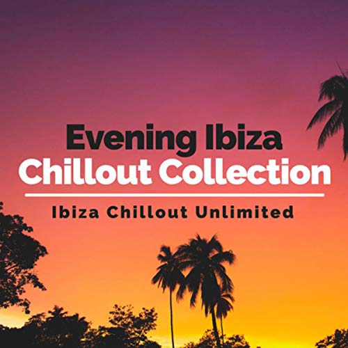 Amazon.com: Evening Ibiza Chillout Collection : Ibiza Chillout ...