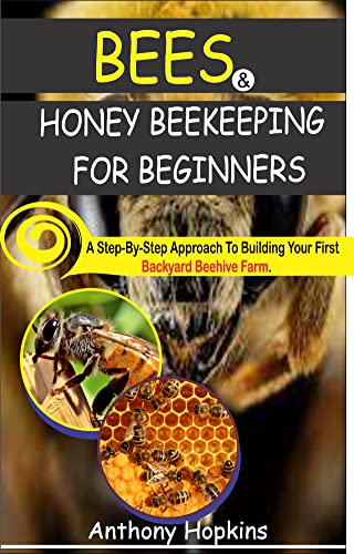 BEES & HONEY BEEKEEPING FOR BEGINNERS.: A STEP-BY-STEP APPROACH TO ...