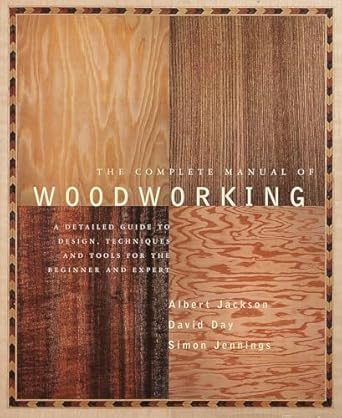 The Complete Manual of Woodworking: A Detailed Guide to Design ...
