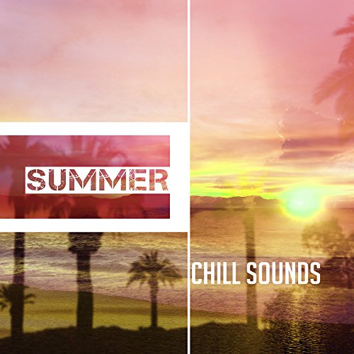 Summer Chill Sounds – Easy Listening, Summer 2017, Chill Out Vibes ...