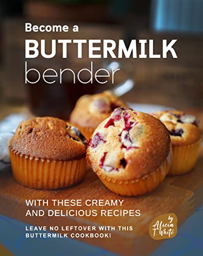 Become a Buttermilk Bender with These Creamy and Delicious Recipes ...