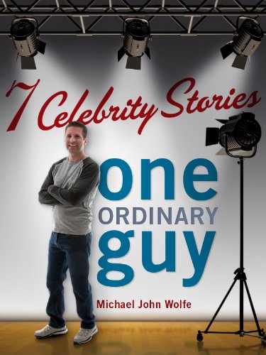 Amazon.com: Seven Celebrity Stories, One Ordinary Guy eBook : Wolfe ...