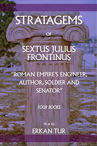 Stratagems of Sextus Julius Frontinus: Roman Empire's Engineer, Author ...