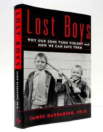 Lost Boys: Why our Sons Turn Violent and How We Can Save Them ...