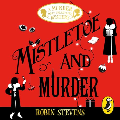 Mistletoe and Murder: A Murder Most Unladylike Mystery, Book 5 (Audio Download): Robin Stevens ...