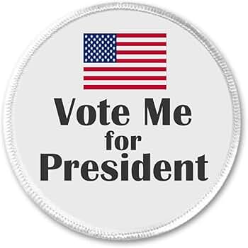 Vote For Me For President