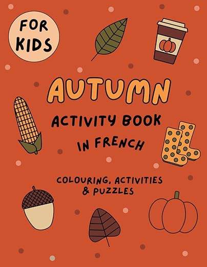 French Autumn Activity Book for Kids: Colouring, Puzzles & Acitivies to ...