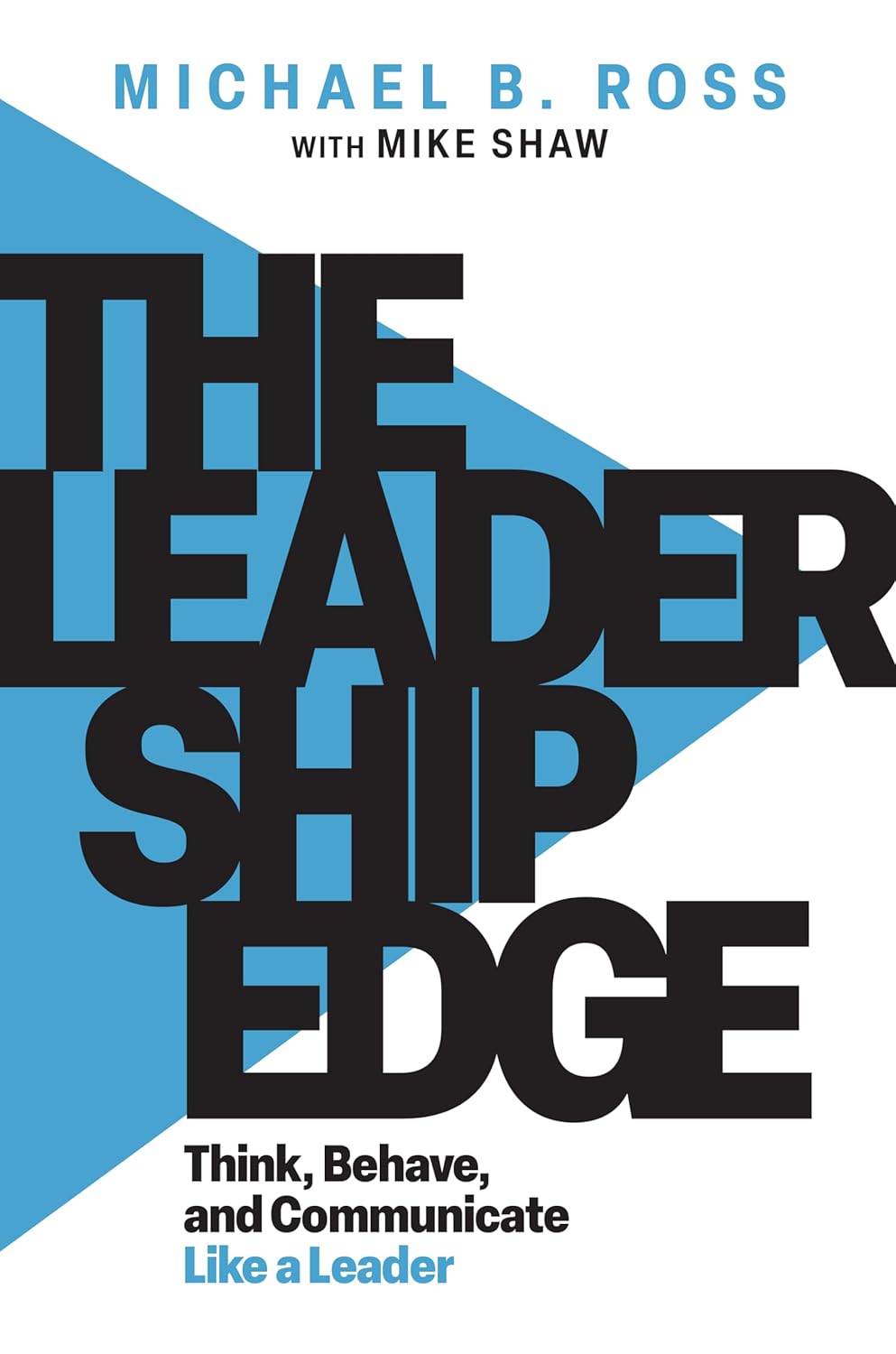 The Leadership Edge: Think, Behave, and Communicate Like a Leader: Ross ...