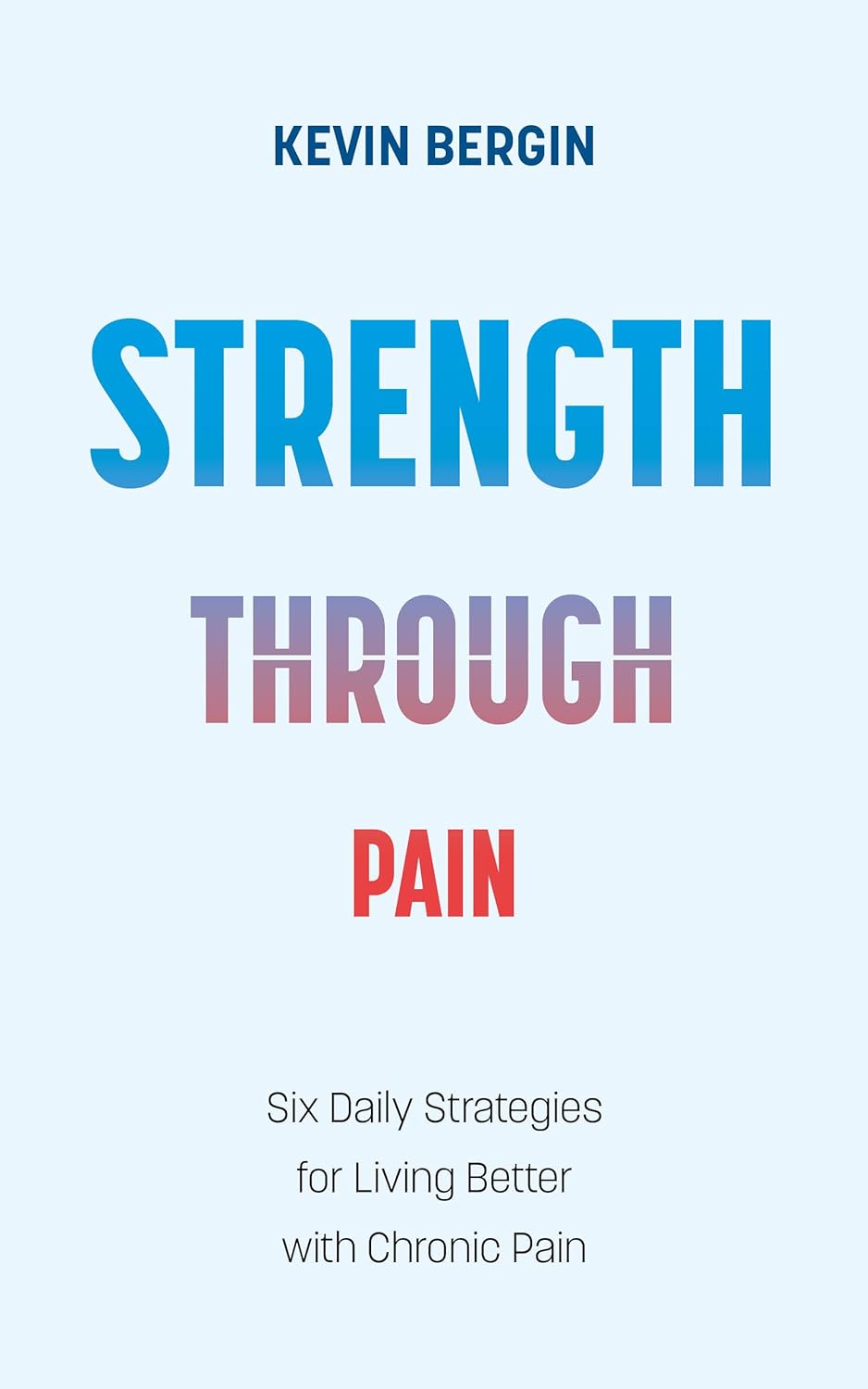 Strength Through Pain: Six Daily Strategies for Living Better with ...