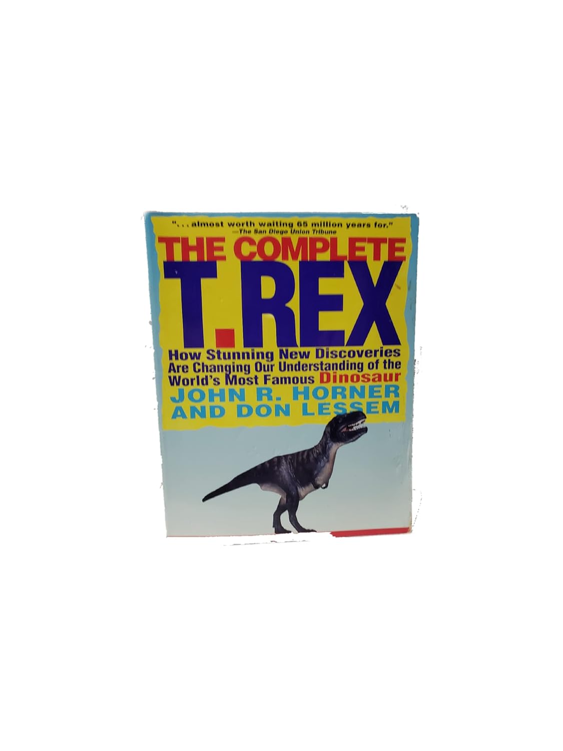 The Complete T. Rex: How Stunning New Discoveries are Changing Our ...