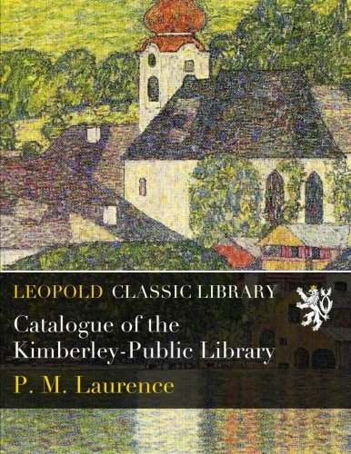 Catalogue of the Kimberley-Public Library: Laurence, P. M.: Amazon.com ...
