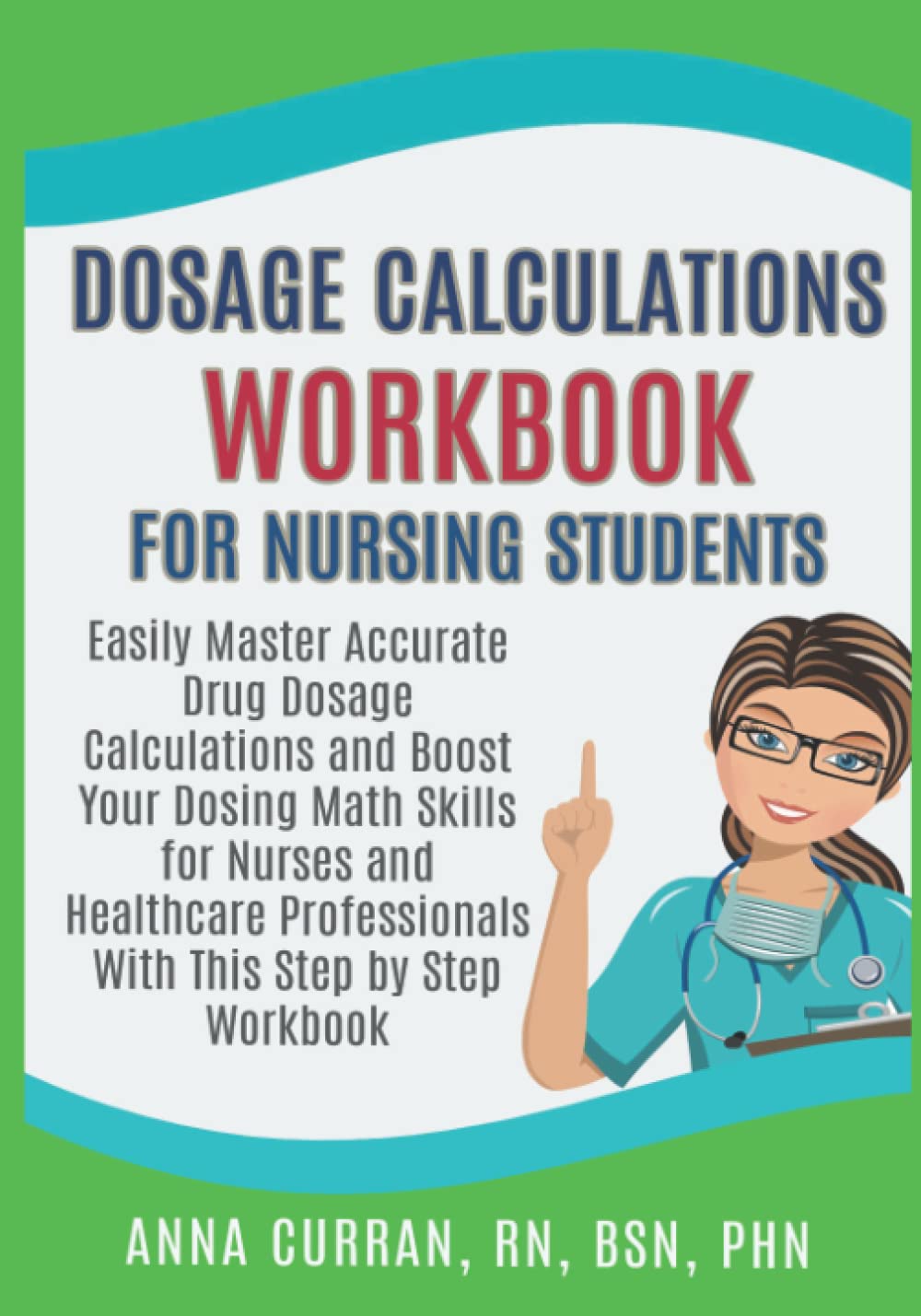 Dosage Calculations Workbook for Nursing Students: Easily Master ...
